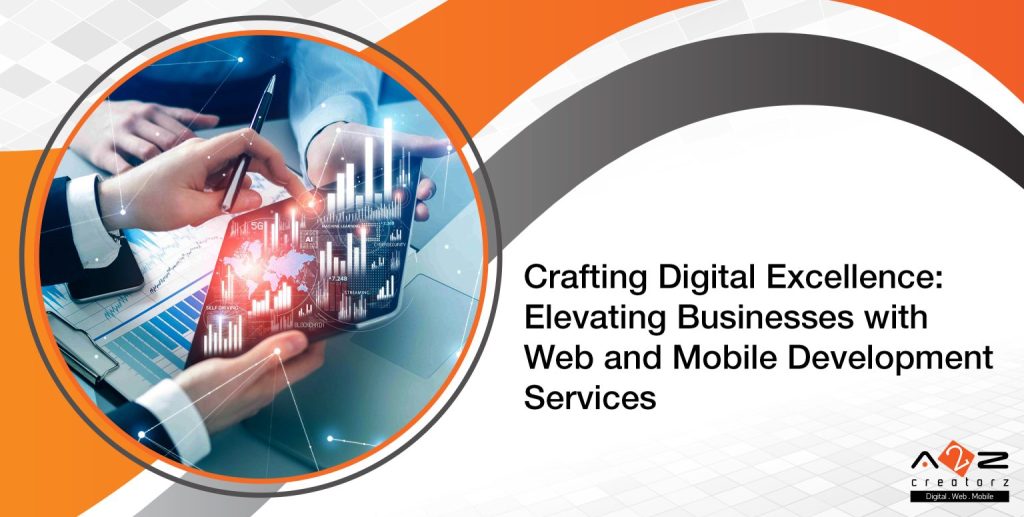 Crafting Digital Excellence: Elevating Businesses with Web and Mobile Development Services - A2Z ...
